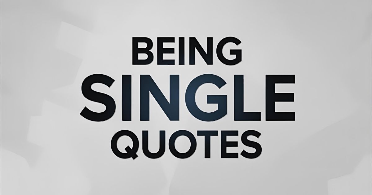 190 Being SINGLE Quotes for Men and Women